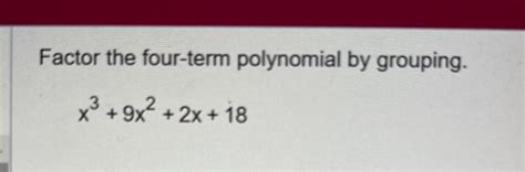 Solved Factor The Four Term Polynomial By Grouping Chegg Com