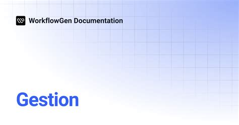 Gestion Workflowgen Documentation