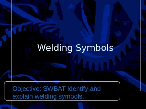 Pptx Welding Symbols Objective Swbat Identify And Explain Welding