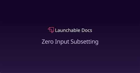 Zero Input Subsetting Launchable Docs