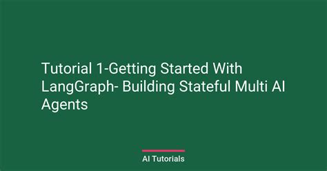 Tutorial 1 Getting Started With Langgraph Building Stateful Multi Ai Agents Ai Tutorials