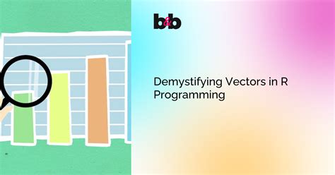 Demystifying Vectors In R Programming Bits And Bytes