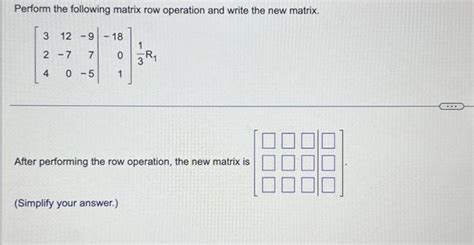 Solved Perform The Following Matrix Row Operation And Write