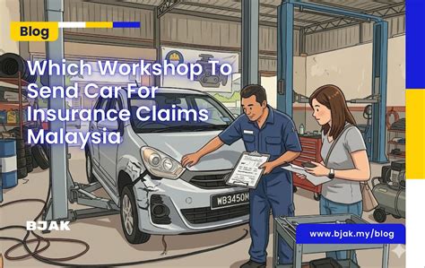 Which Workshop To Send Car For Insurance Claims Malaysia Bjak