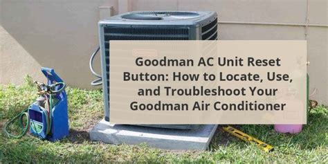Goodman Ac Unit Reset Button How To Locate Use And Troubleshoot Your Goodman Air Conditioner