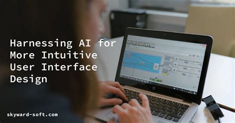 Harnessing Ai For More Intuitive User Interface Design