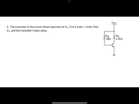 The Transistor In The Circuit Shown Operates At VCE V And IC MA Find VCC And The
