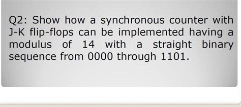 Solved Q Show How A Synchronous Counter With J K Chegg
