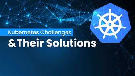 kubernetes challenges and their solutions