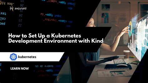 How To Set Up A Kubernetes Development Environment With Kind Abdul