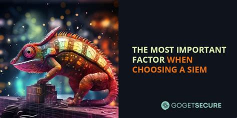 The Most Important Factor When Selecting A Siem Solution