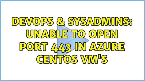 Devops And Sysadmins Unable To Open Port 443 In Azure Centos Vms Youtube