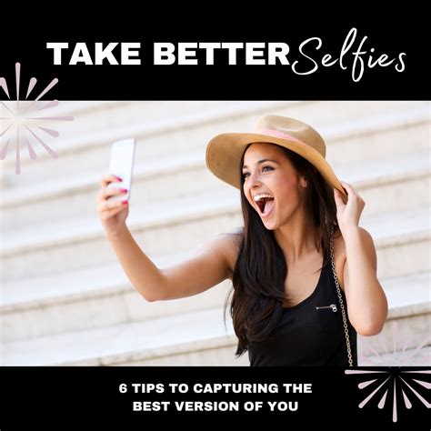 How To Take Better Selfies 6 Tips To Capturing The Best Version Of You