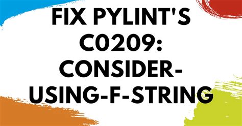 Pylint How To Fix C0209 Formatting A Regular String Which Could Be A