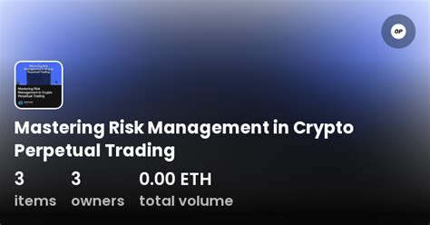 Mastering Risk Management in Crypto Perpetual Trading - Collection | OpenSea