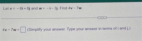 Solved Let V 8i 8j And W I3j Find 4v7w 4v7w Chegg Com