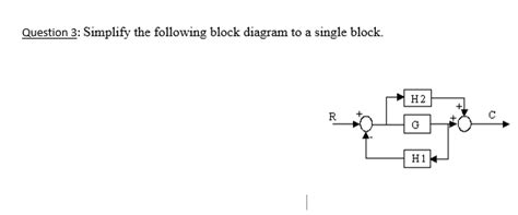 solved simplify the following block diagram to a single