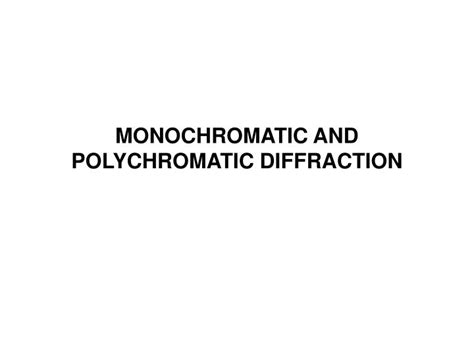 Ppt Monochromatic And Polychromatic Diffraction Powerpoint