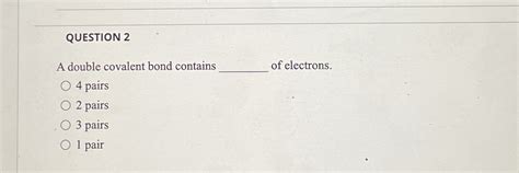 solved question 2a double covalent bond contains q ﻿of