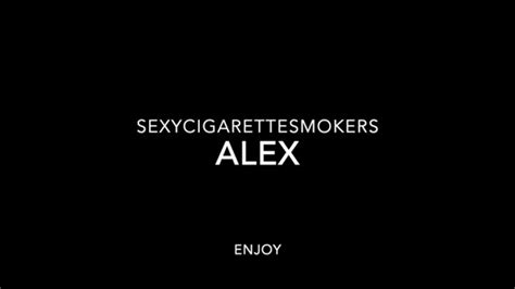 Alex Smoking Bj Sex Anal Creampie Full Sexy Cigarette Smokers