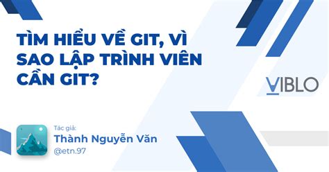 Tìm Hiểu Về Git Vì Sao Lập Trình Viên Cần Git