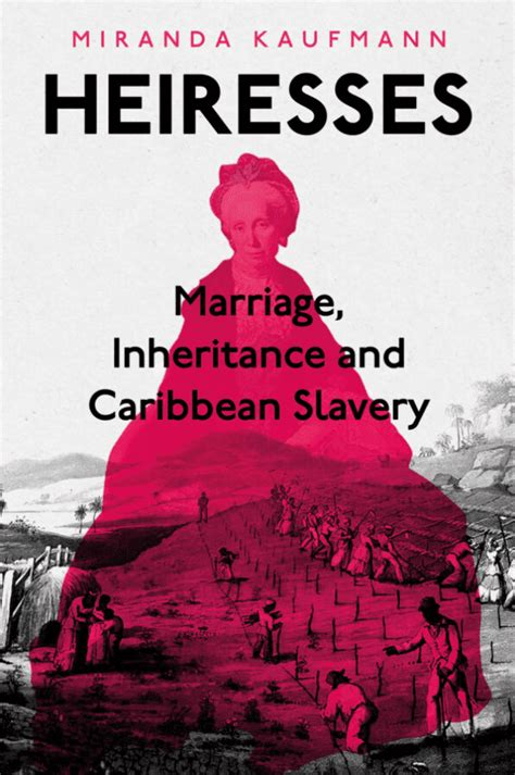 Miranda Kaufmann Heiresses Marriage Inheritance And Caribbean