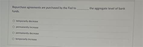 Solved Repurchase Agreements Are Purchased By The Fed
