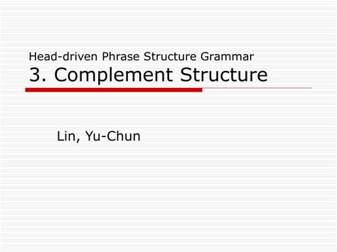 Ppt Head Driven Phrase Structure Grammar 3 Complement Structure Powerpoint Presentation Id
