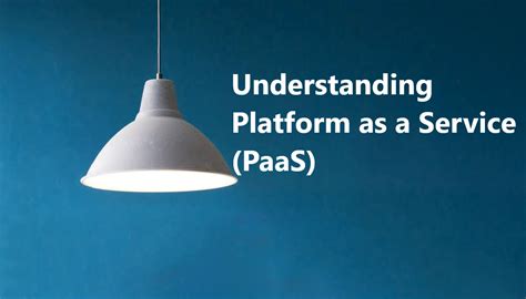 Understanding Platform As A Service Paas Know It Like Pro