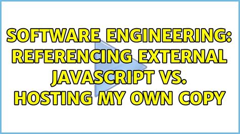 Software Engineering Referencing External Javascript Vs Hosting My