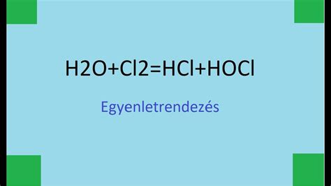 H2o Cl2 Hcl Hocl Egyenletrendezés Youtube