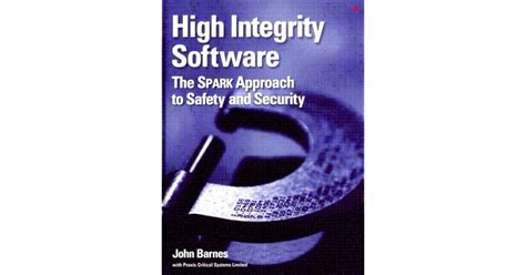 High Integrity Software The Spark Approach To Safety And Security By John Barnes