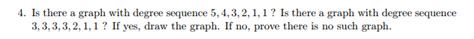 solved 4 is there a graph with degree sequence 5 4 3 2 1 1