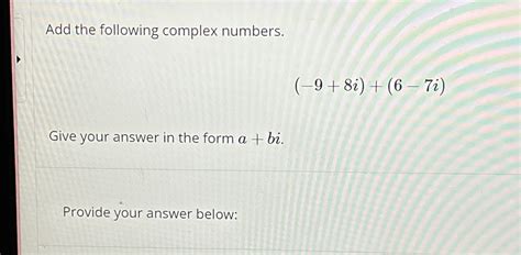 solved add the following complex numbers 9 8i 6 7i give