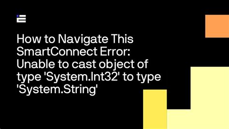 How To Navigate This Smartconnect Error Unable To Cast Object Of Type Systemint32 To Type