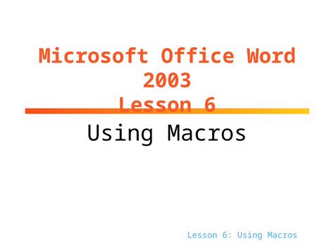 ppt lesson 6 using macros microsoft office word 2003 lesson 6 using