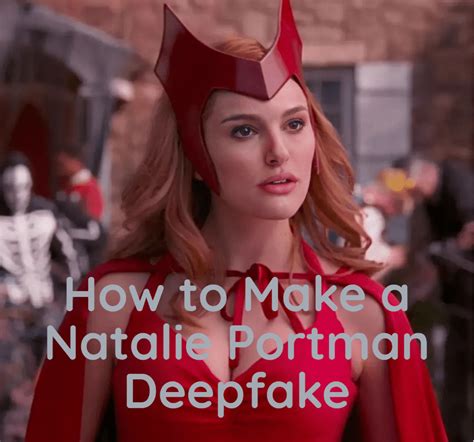 How To Make A Natalie Portman Deepfake