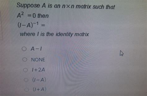 Solved Suppose A Is An Nxn Matrix Such That A2 0 Then