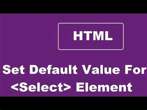 Set Default Value For An HTML Select Element YouTube