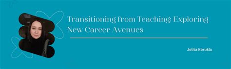 Transitioning From Teaching Exploring New Career Avenues