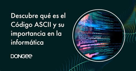 Discover What The Ascii Code Is And Its Importance In Computing
