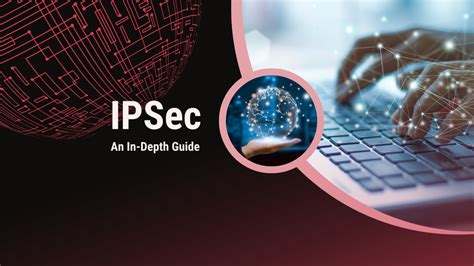 An In Depth Guide To Ipsec