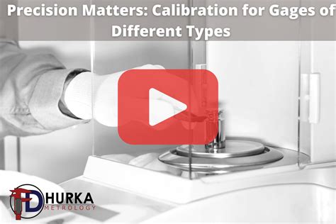Precision Matters Calibration For Gages Of Different Types F D