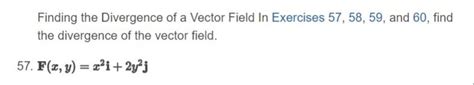 Solved Finding The Divergence Of A Vector Field In Exercises Chegg