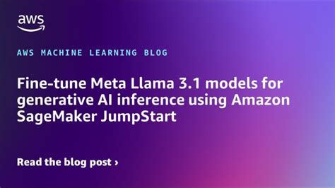Fine Tune Meta Llama 3 1 Models For Generative Ai Inference Using Amazon Sagemaker Jumpstart