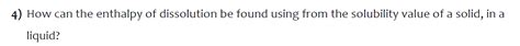 Solved 4 How Can The Enthalpy Of Dissolution Be Found Using Solved 4 How Can The Enthalpy Of Dissolution Be Found Using