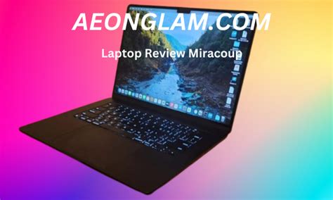 Do You Need A Laptop Review Miracoup Aeon Glam