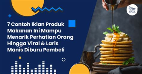 7 Contoh Iklan Produk Makanan Ini Mampu Menarik Perhatian Orang Hingga Viral Laris Manis