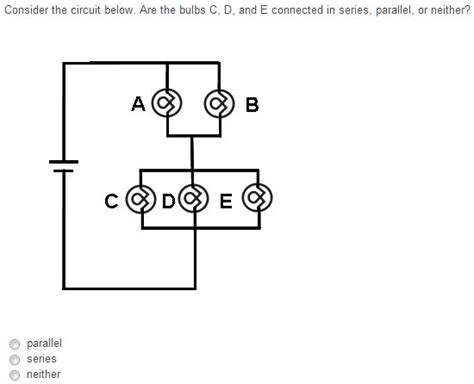 solved consider the circuit below are the bulbs c d and e connected in series parallel or