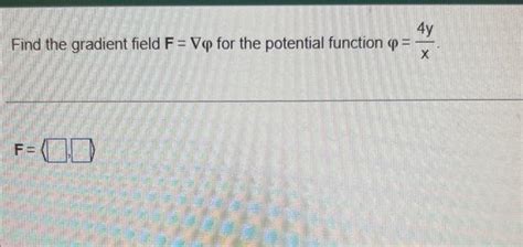 solved find the gradient field f ∇φ for the potential